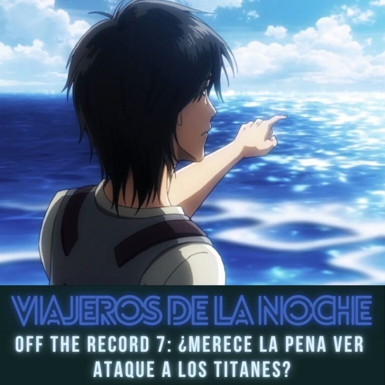 ¿Merece la pena ver ‘Ataque a los titanes’? — Off the Record #7 ...